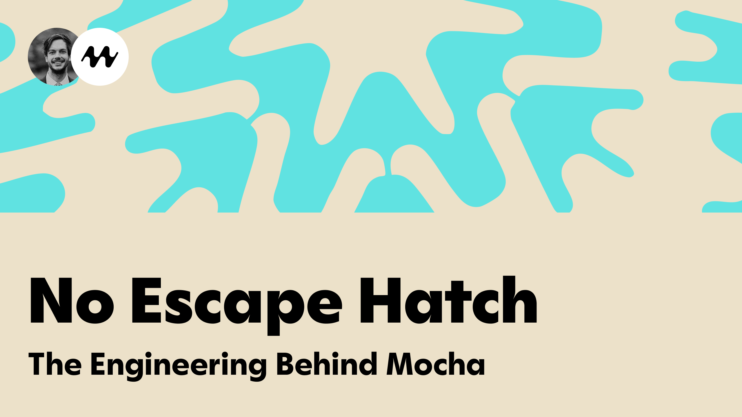 No Escape Hatch: The Engineering Behind Mocha | Mocha Engineering